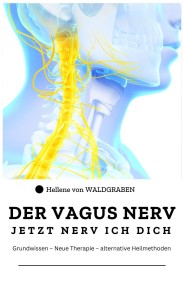 DER VAGUS NERV: Jetzt Nervi ich dich : Grundwissen - Neue Therapie - alternative Heilmethoden ...